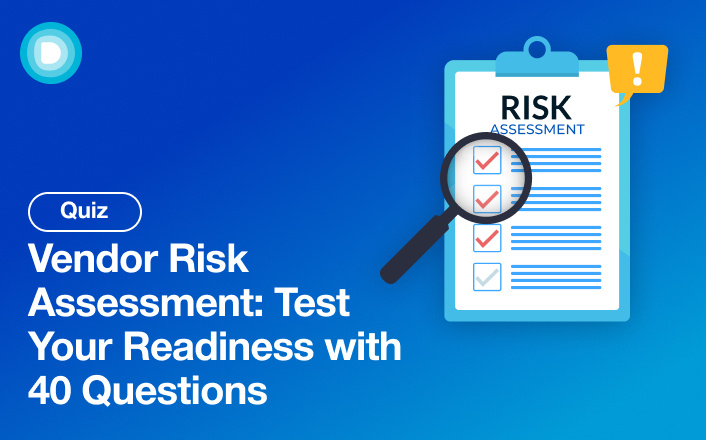 Vendor Risk Assessment: Test Your Knowledge with 40 Questions