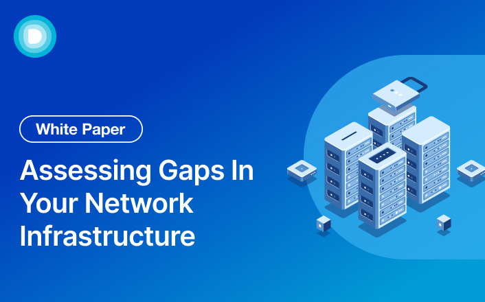 A Guide To Assessing Gaps In Your Network Infrastructure