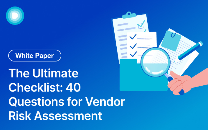 The Ultimate Checklist: 40 Questions for Vendor Risk Assessment